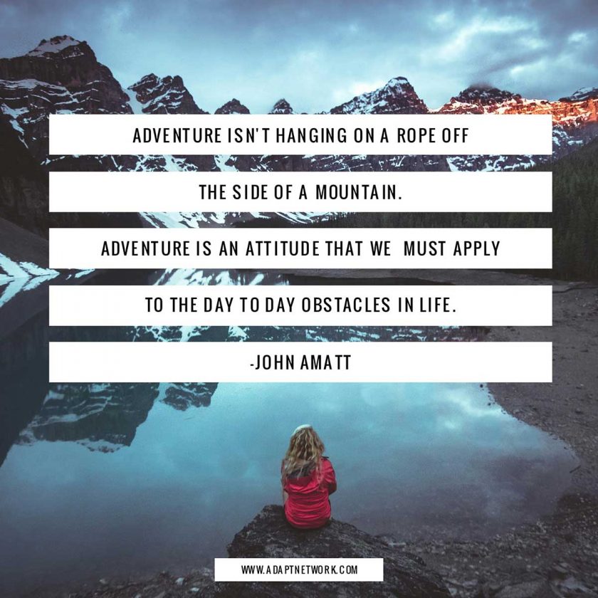 "Adventure isn’t hanging on a rope off the side of a mountain ...
