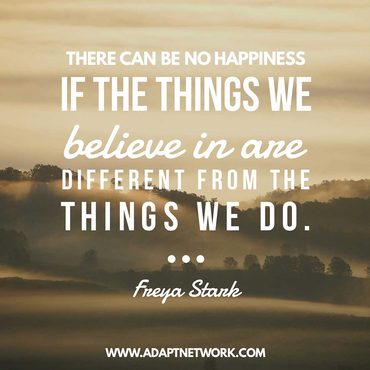 "There can be no happiness if the things we believe in are different ...