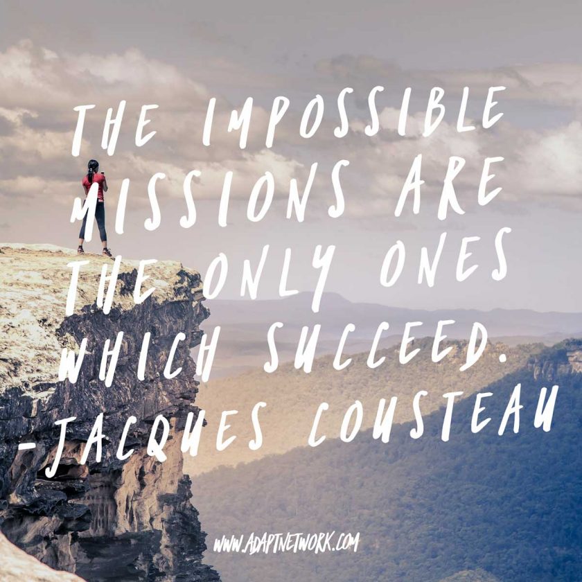 "The impossible missions are the only ones which succeed ...