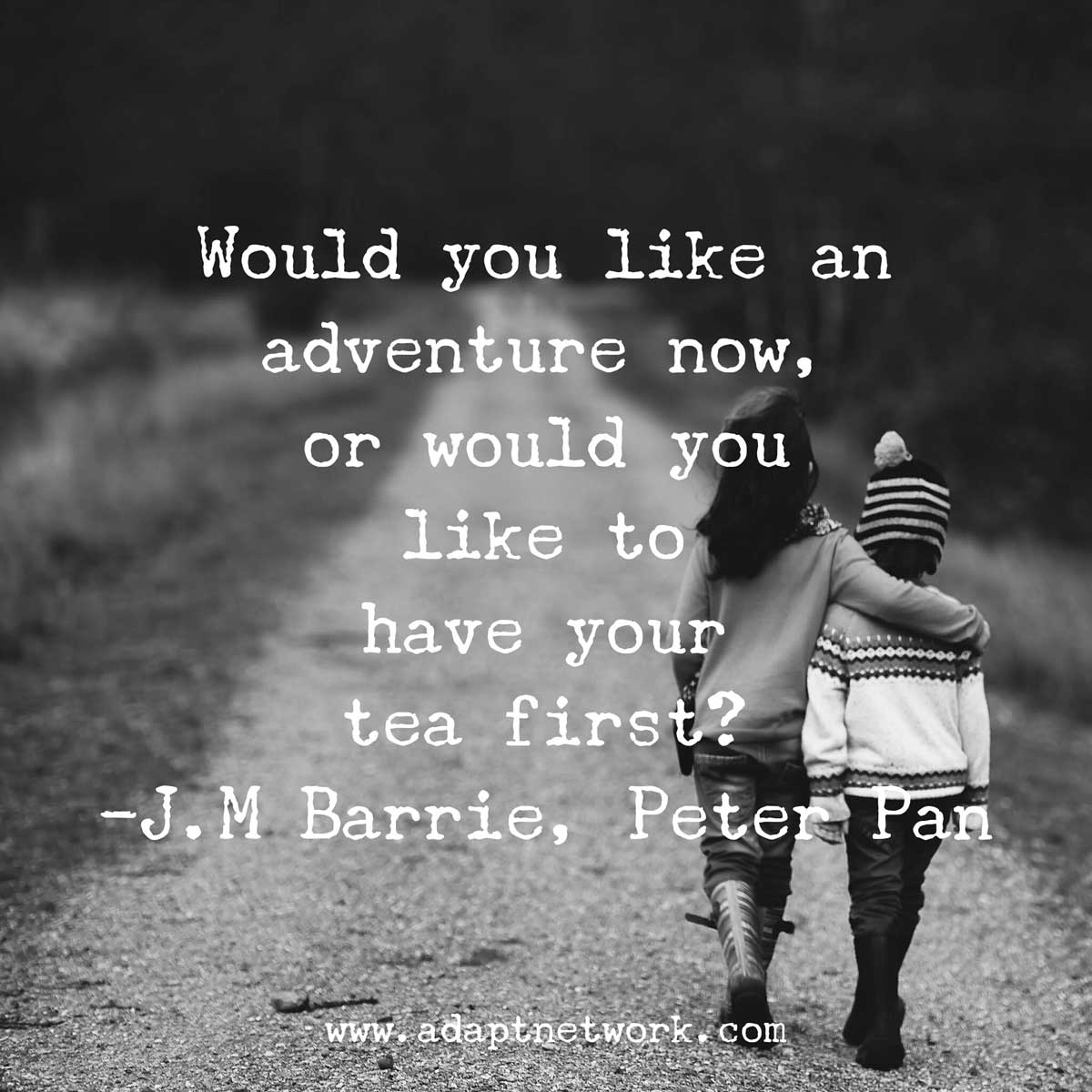 "Would you like an adventure now, or would you like to have your tea ...